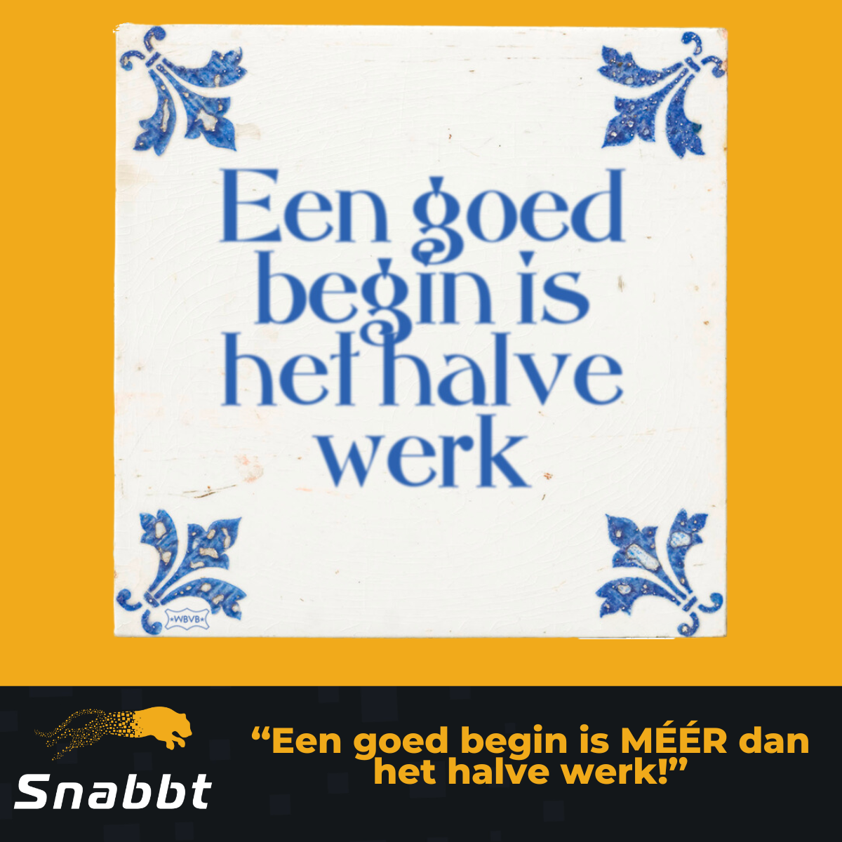 "Een goed begin is méér dan het halve werk" - Snabbt